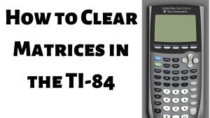 How to Clear Matrix on Ti-84