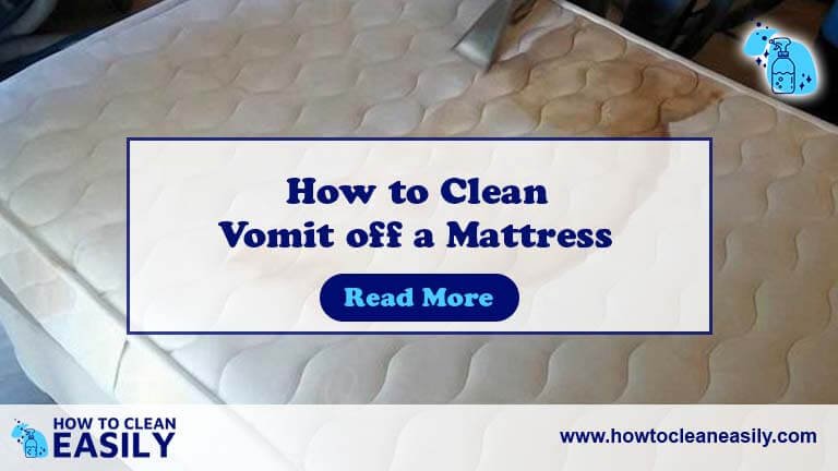 How to Clean Vomit off a Mattress? [Ultimate Guide]