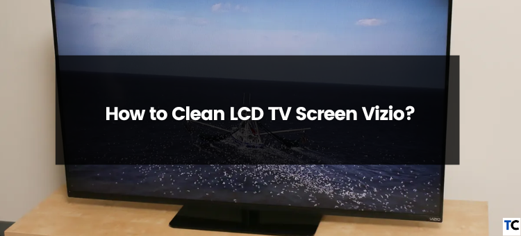 How to Clean a Tv Screen Vizio: Best Methods and Tips