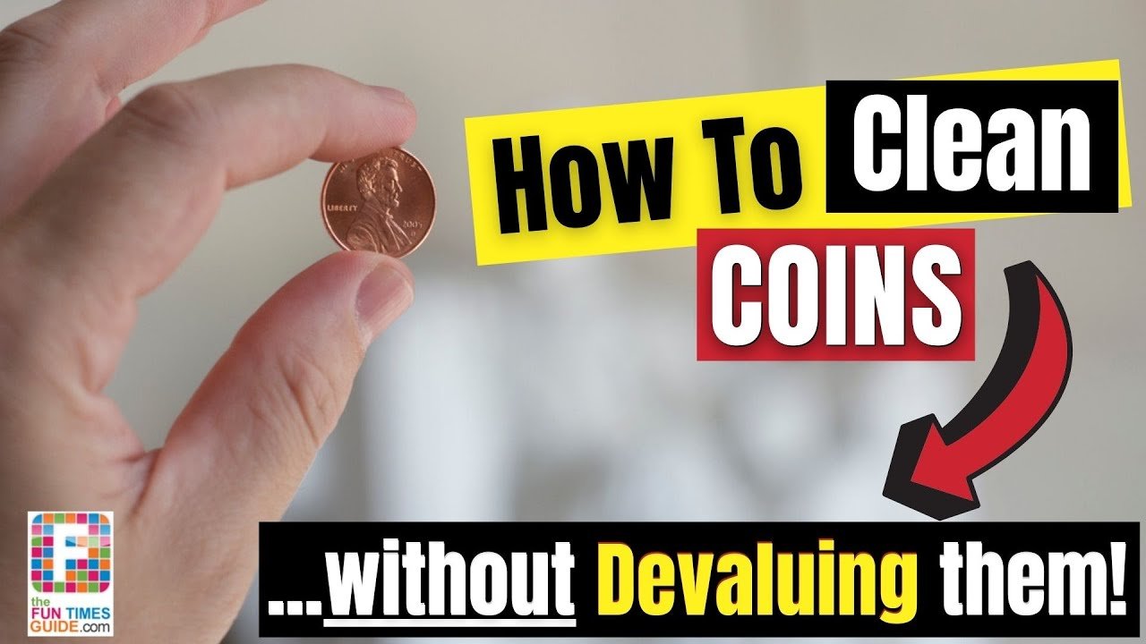 How to Clean Coins Without Ruining Them: Expert Tips Revealed
